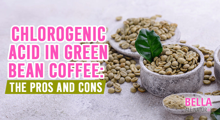 Chlorogenic Acid in Green Bean Coffee: The Pros and Cons – Bella All ...