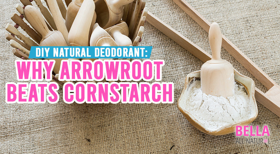 DIY Natural Deodorant: Why Arrowroot Beats Cornstarch – Bella All Natural