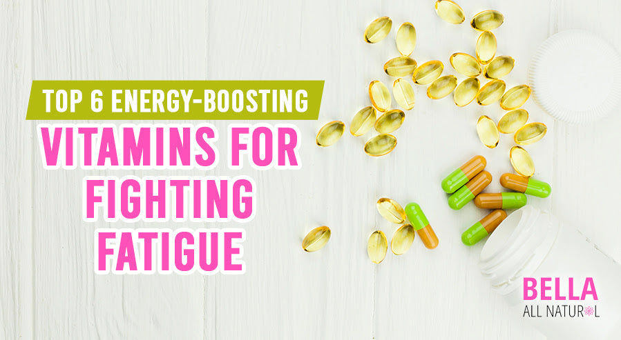Top 6 Energy-Boosting Vitamins for Fighting Fatigue – Bella All Natural