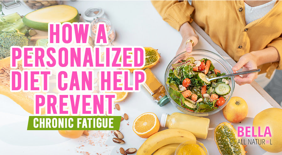 How a Personalized Diet Can Help Prevent Chronic Fatigue – Bella All ...