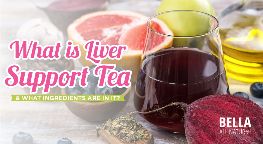 What is Liver Support Tea and What Ingredients Are in It? – Bella All ...