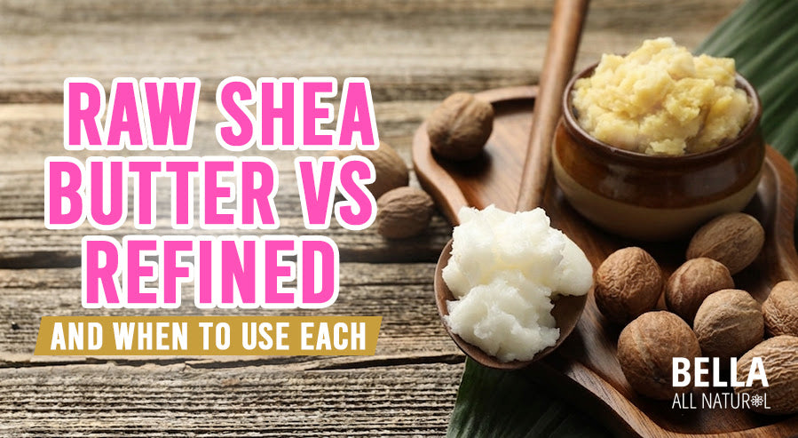 Raw Shea Butter vs Refined and When to Use Each – Bella All Natural