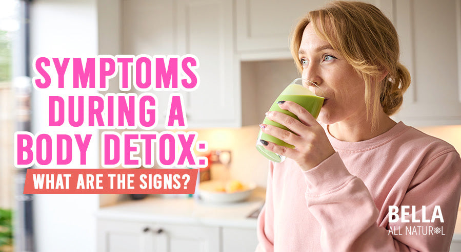 Symptoms During a Body Detox: What Are The Signs? – Bella All Natural