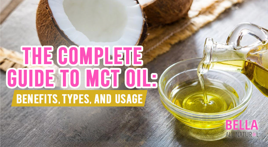 The Complete Guide to MCT Oil: Benefits, Types, and Usage – Bella All ...