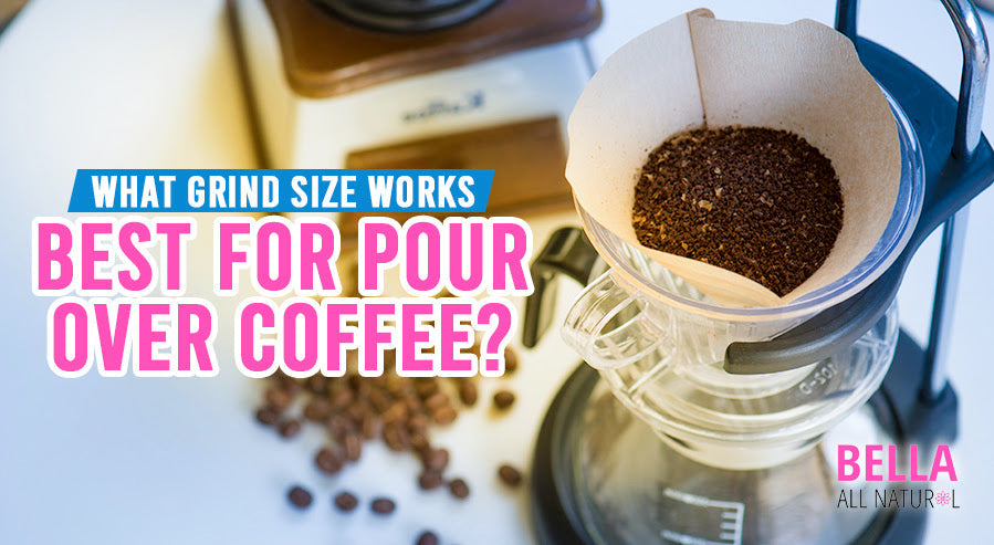 What Grind Size Works Best for Pour-Over Coffee? – Bella All Natural