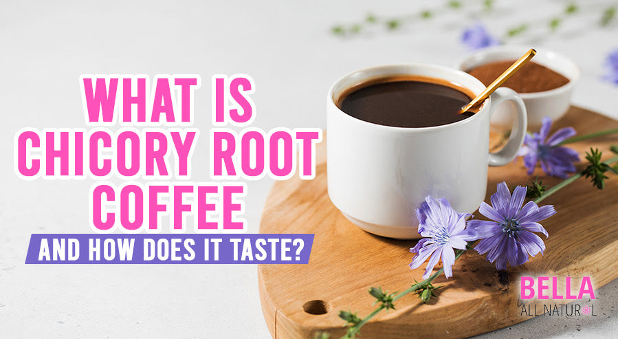 What Is Chicory Root Coffee and How Does It Taste? – Bella All Natural