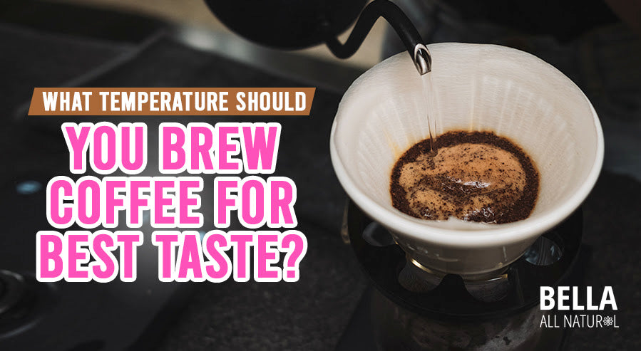 What Temperature Should You Brew Coffee for Best Taste? – Bella All Natural